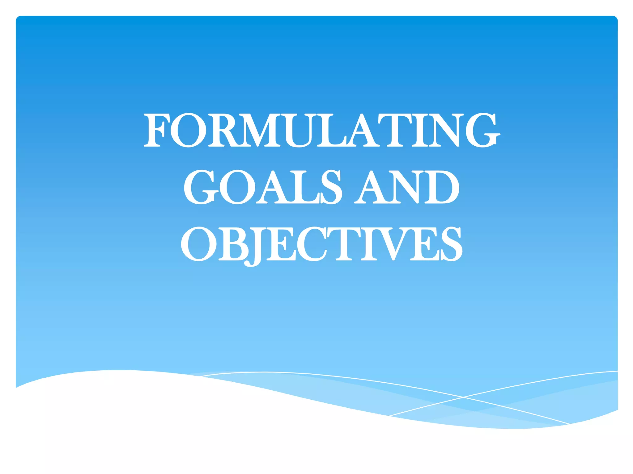 formulating goals and objectives | PPTX
