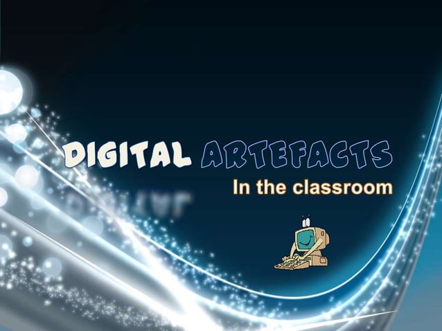 USING DIGITAL ARTEFACTS IN THE CLASSROOM | PPT