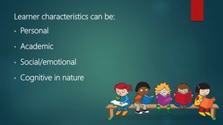 learner characteristics and learning styles and strategies | PPTX
