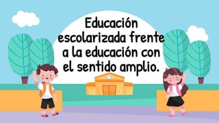 Educación escolarizada. D dbdjkdjdkksbxjekdn | PPT