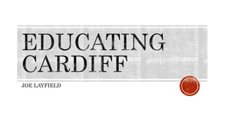 Educating cardiff ppt | PPTX
