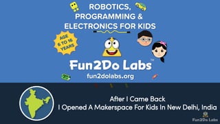 Fun2Do Labs : Educating Maker Kids in India | PPT