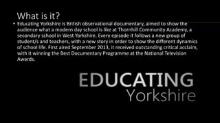 Educating yorkshire | PPTX