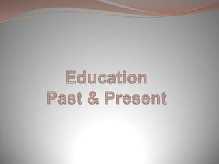 Education - Past Vs Present | PPTX