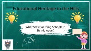 Educational Heritage in the Hills: What Sets Boarding Schools in Shimla Apart? | PPTX