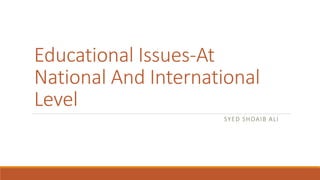 Educational Issues At National And International Level.pptx