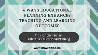 6 Ways Educational Planning Enhances Teaching and Learning Outcomes | PPT