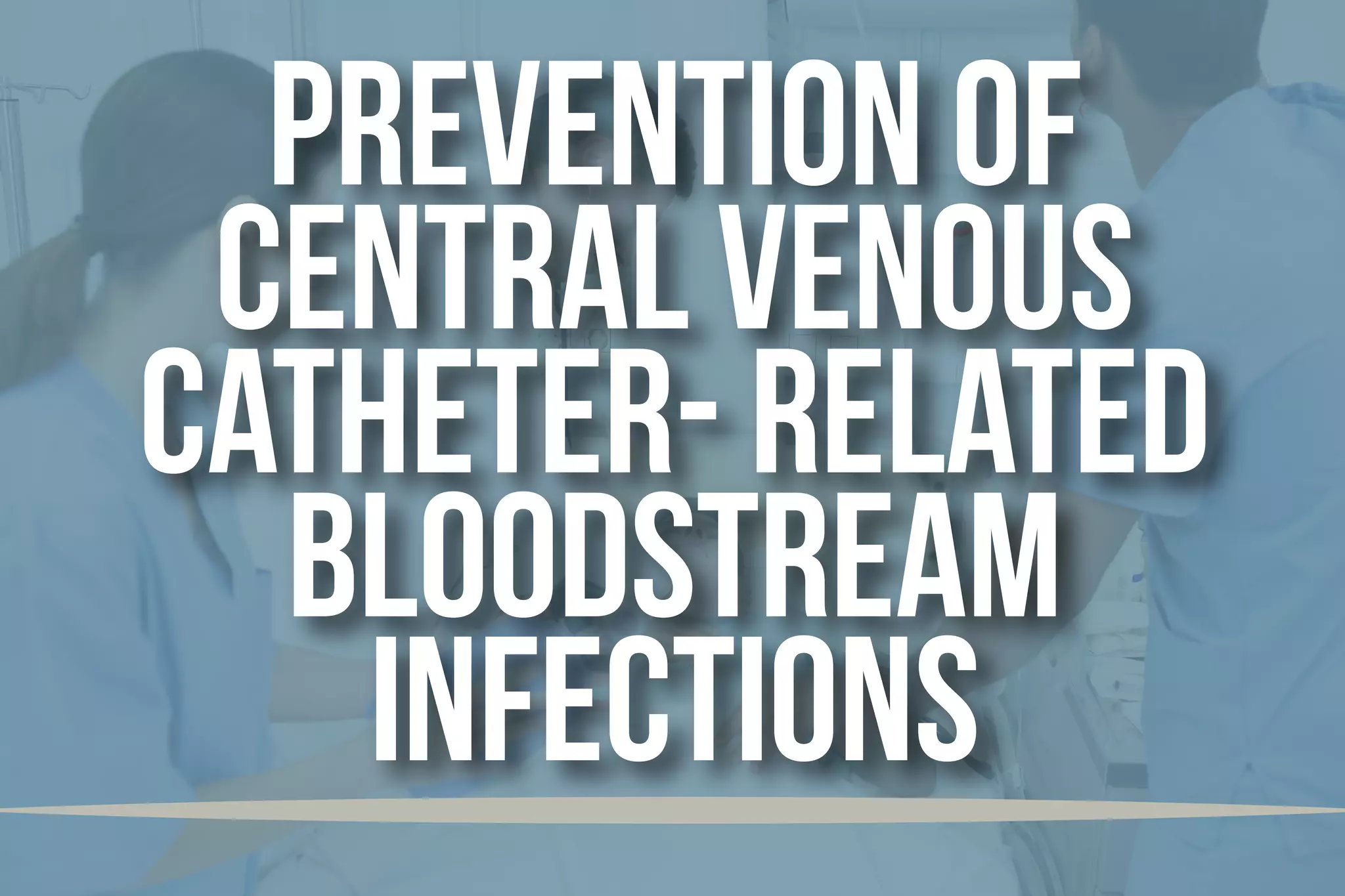 Educational Series | Prevention of Central Venous Catheter-Related ...