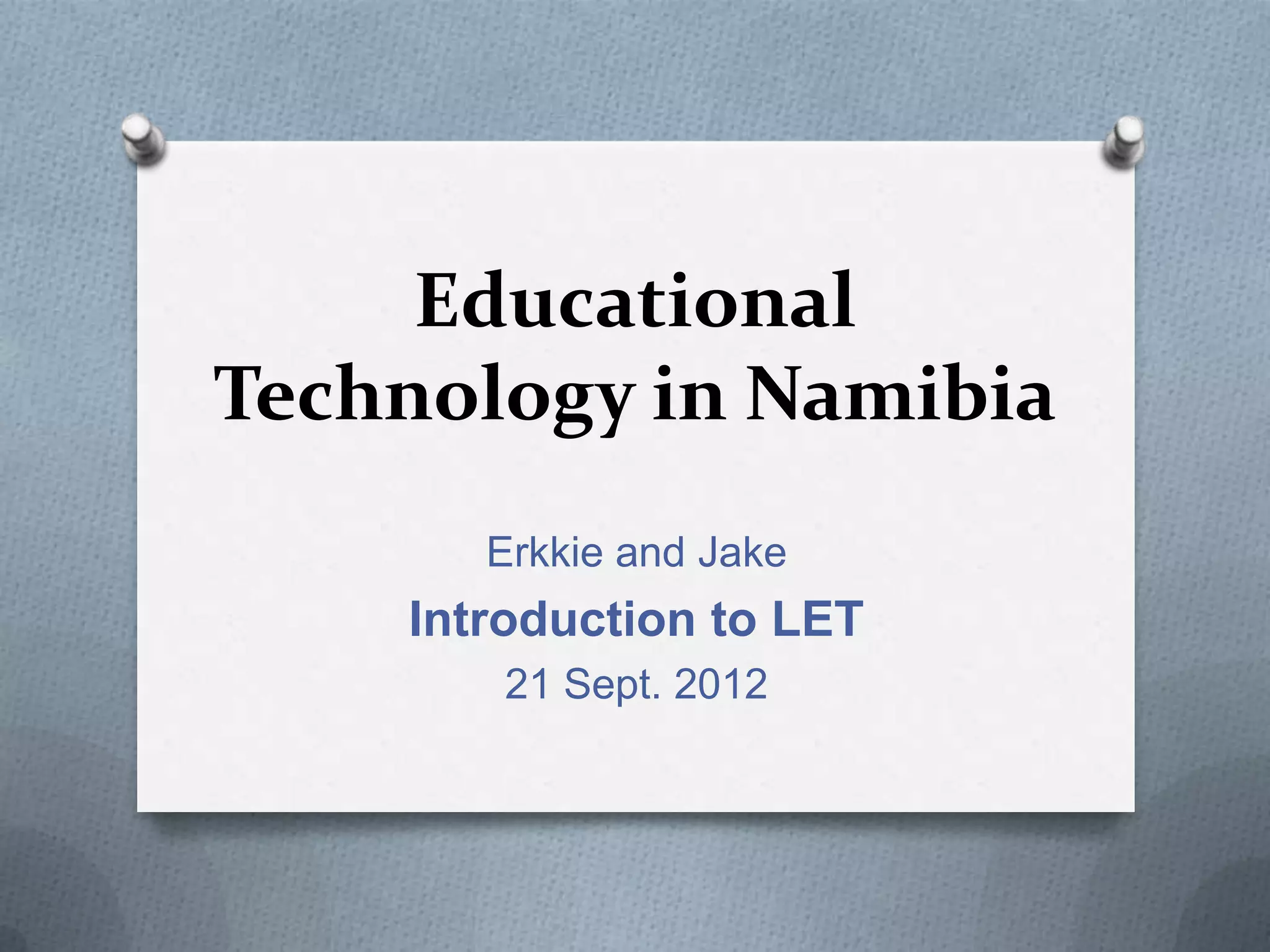 Educational technology in namibia presentation | PPT