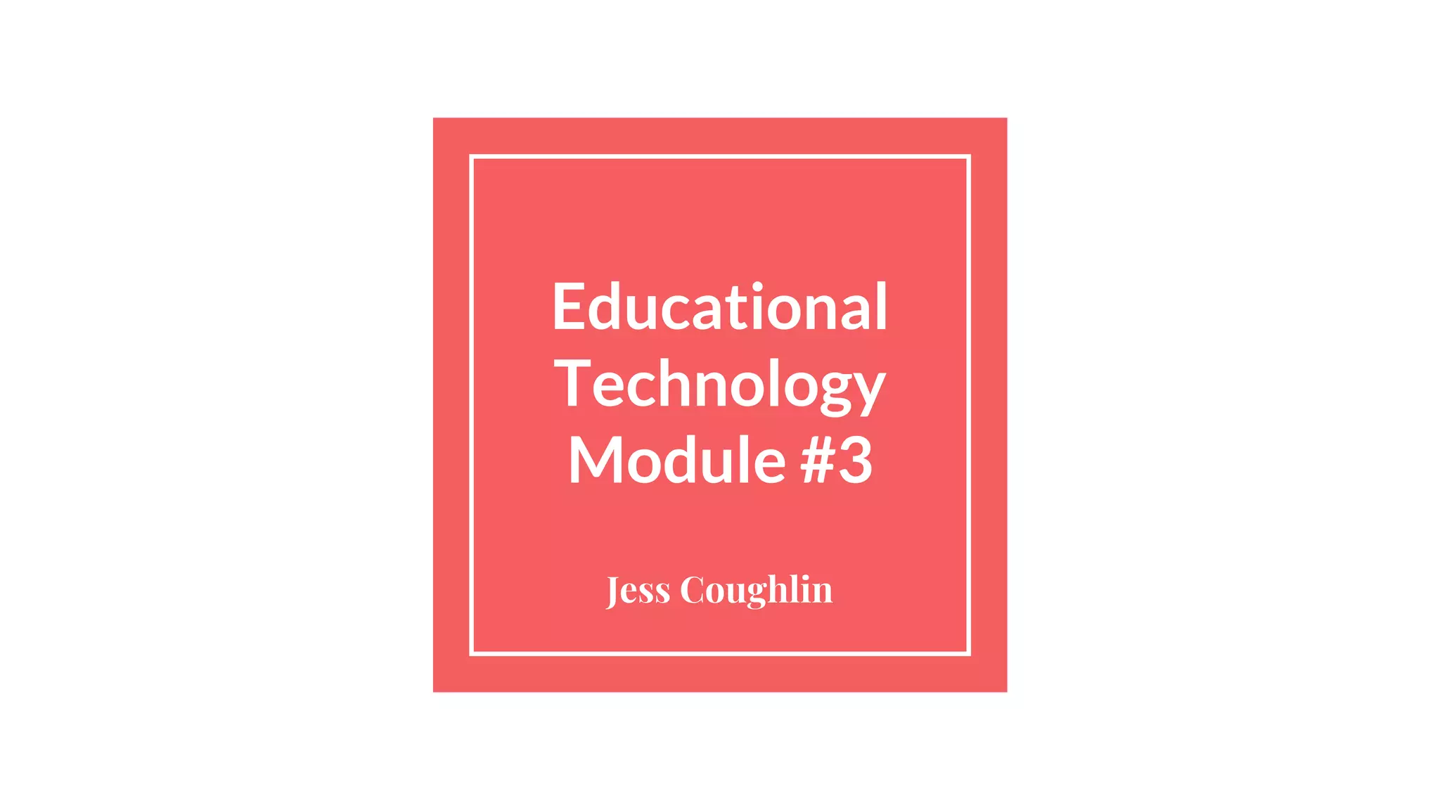 Educational Technology Module #3 | PPT