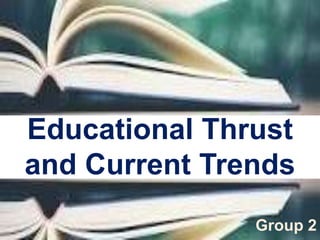 EDUCATIONAL THRUST AND CURRENT TRENDS.pptx