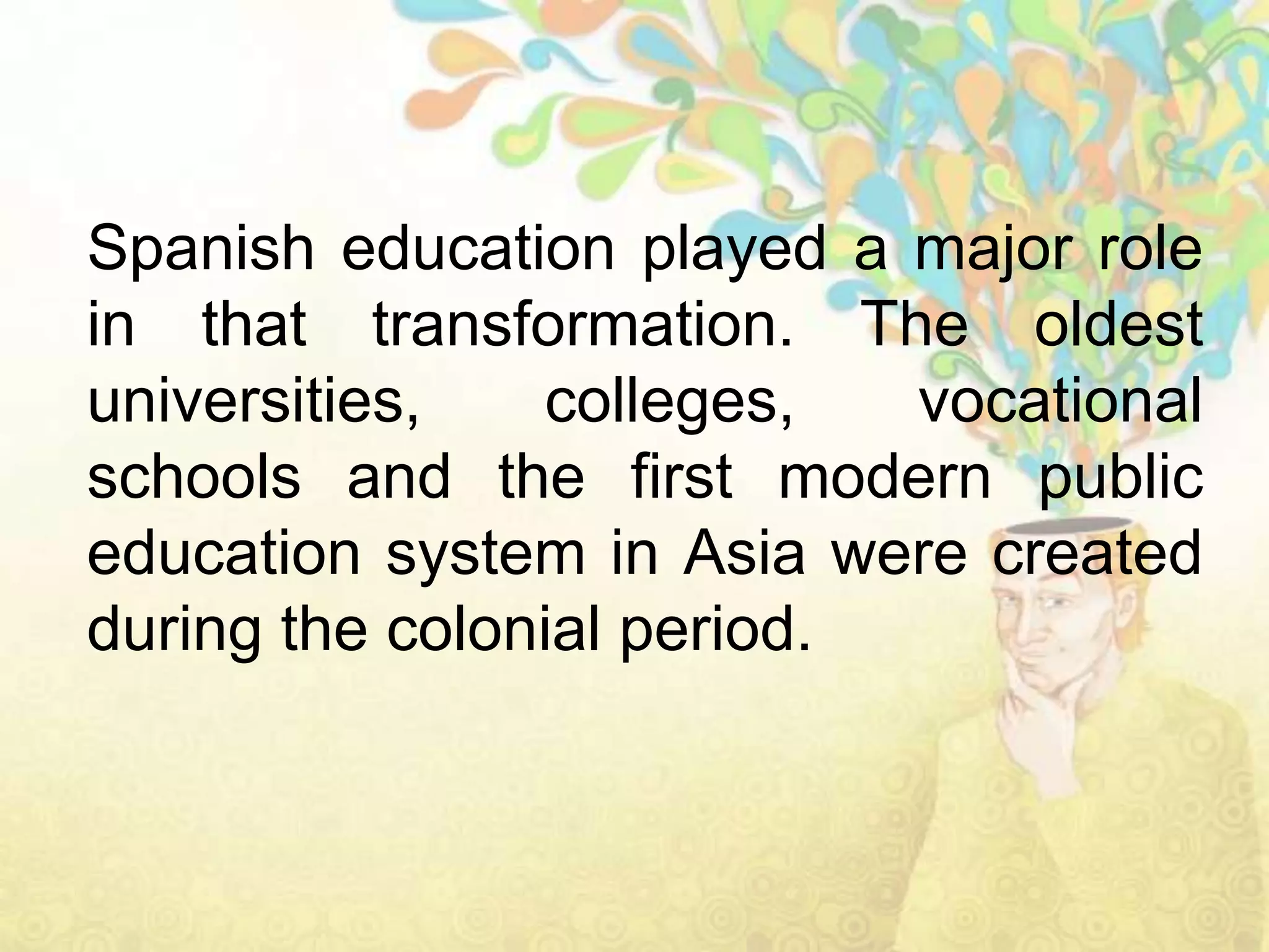 Education during the spanish regime and its colonial effects group 4 | PPTX