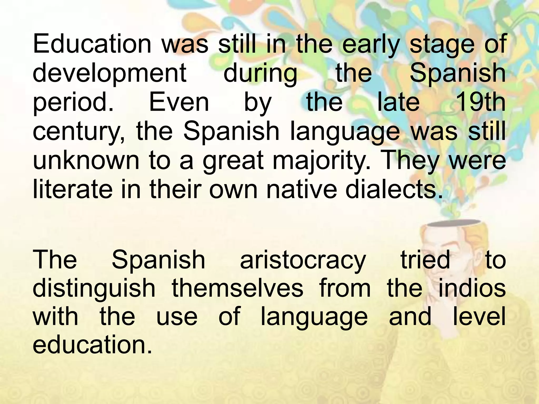Education during the spanish regime and its colonial effects group 4 | PPTX
