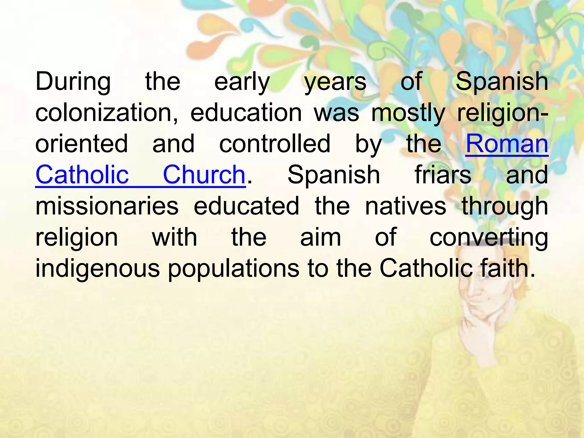 Education during the spanish regime and its colonial effects group 4 | PPTX