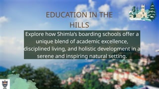 Education in the Hills Boarding Schools in Shimla..pptx