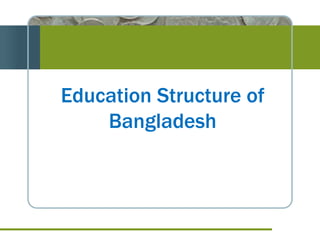 Education structure of bangladesh | PPTX