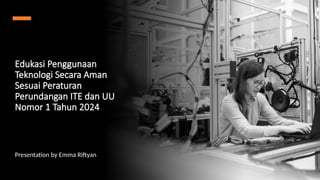 Edukasi penggunaan teknologi secara aman sesuai aturan perundangan ITE.pptx