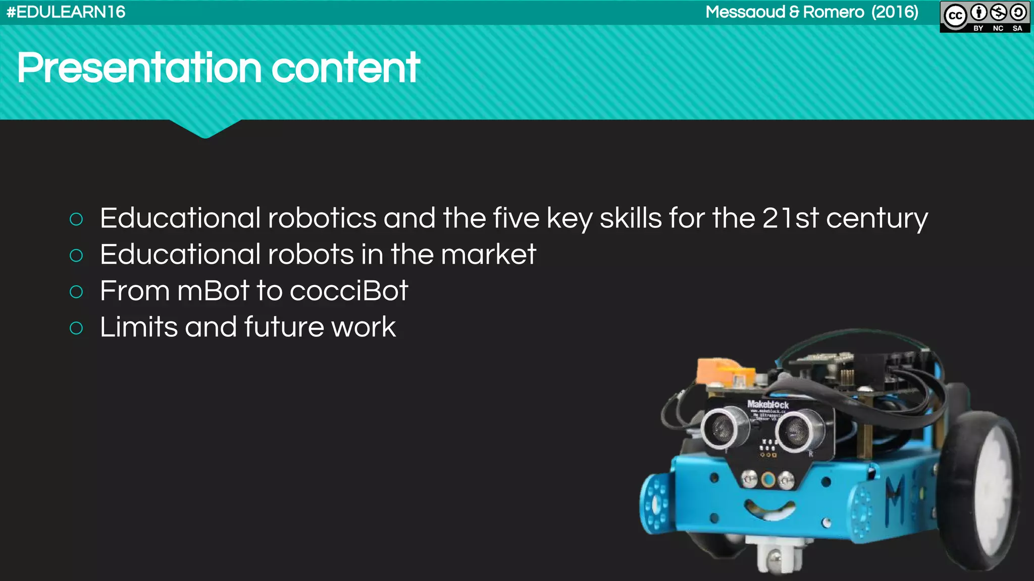 Edulearn 2016. CocciBot: transforming the mBot pedagogical robot to be used from kindergarten to ...
