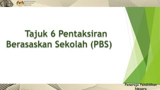EDUP2122 Tajuk 6 Pentaksiran Berasaskan Sekolah (PBS).pptx