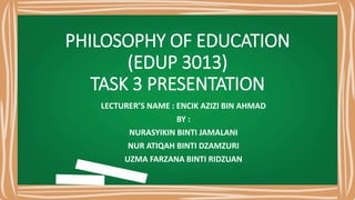 EDUP 3013 Philosophy of Education | PPT