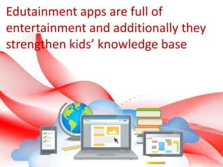 Edutainment apps | PPTX | Daycare and Pre-School | Parenting
