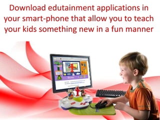 Edutainment apps | PPTX | Daycare and Pre-School | Parenting