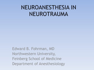 Edward Fohrman | Neuroanesthesia in Neurotrauma | PPT