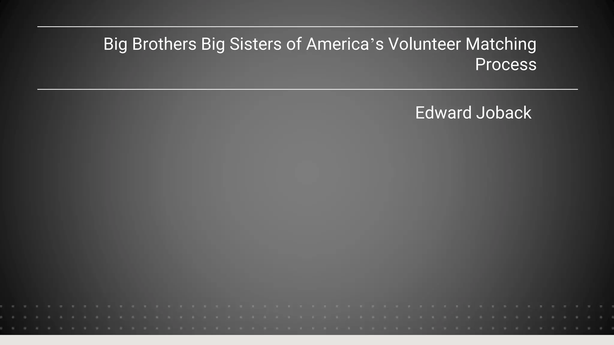 Big Brothers Big Sisters of America’s Volunteer Matching Process | PPTX