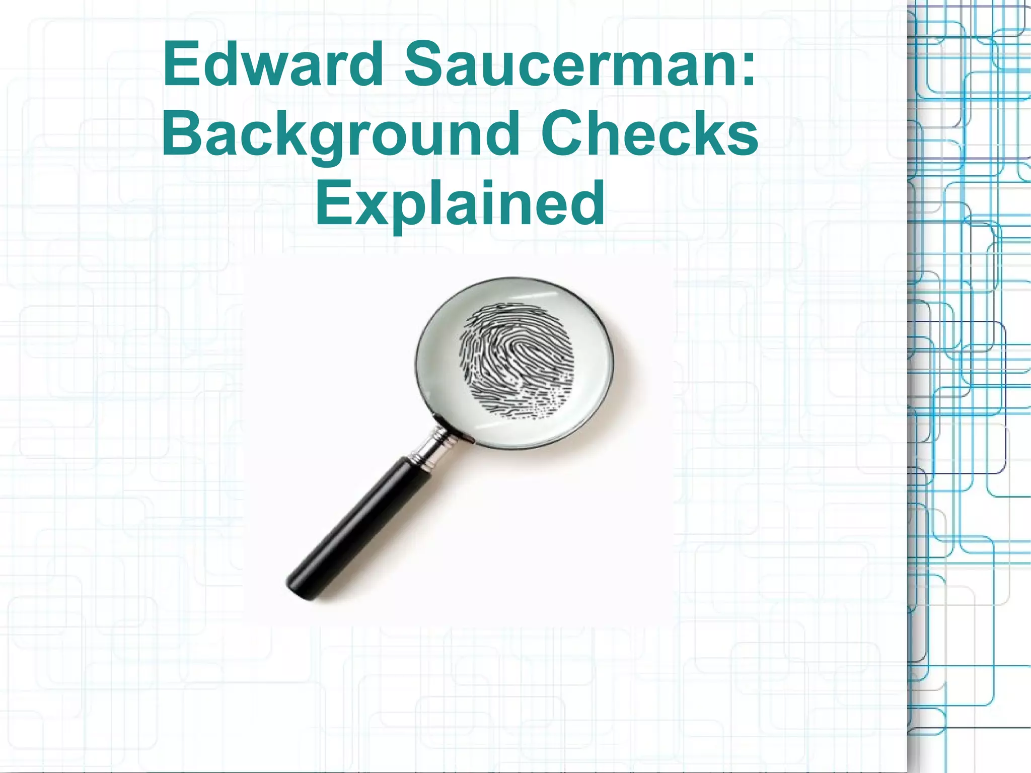Edward Saucerman: Background Checks Explained | PPT