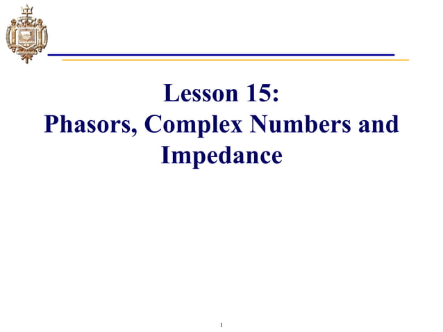 EE301 Lesson 15 Phasors Complex Numbers and Impedance (2).ppt