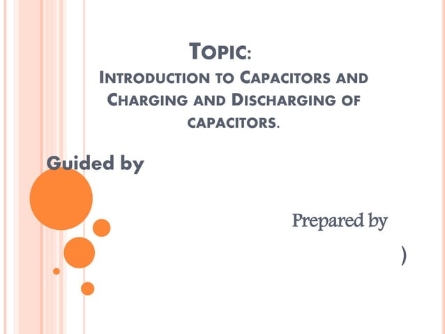 EEE Introduction to Capacitors and Charging and Discharging of capacitors. | PPTX