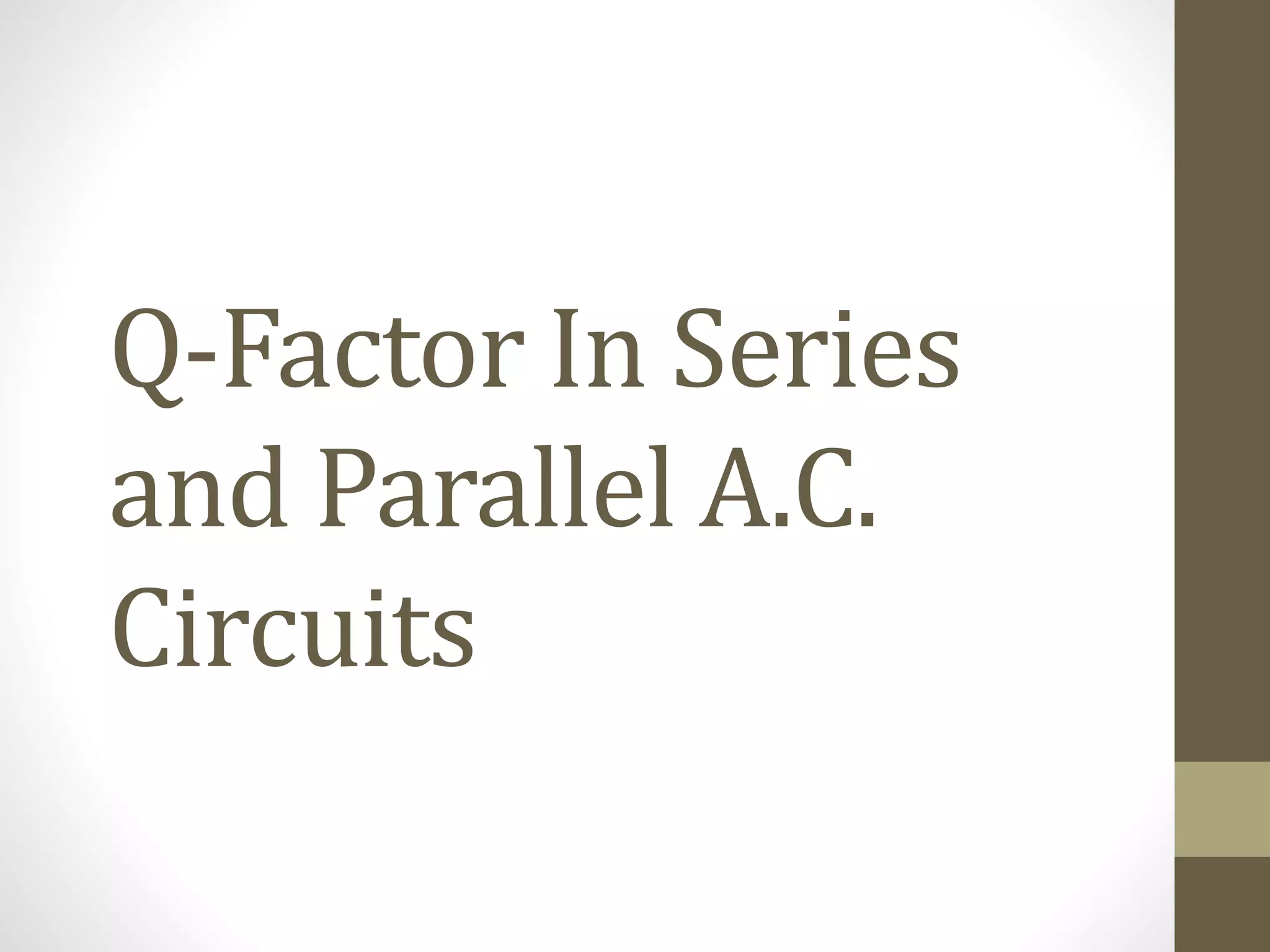 Q-Factor In Series and Parallel AC Circuits | PPTX