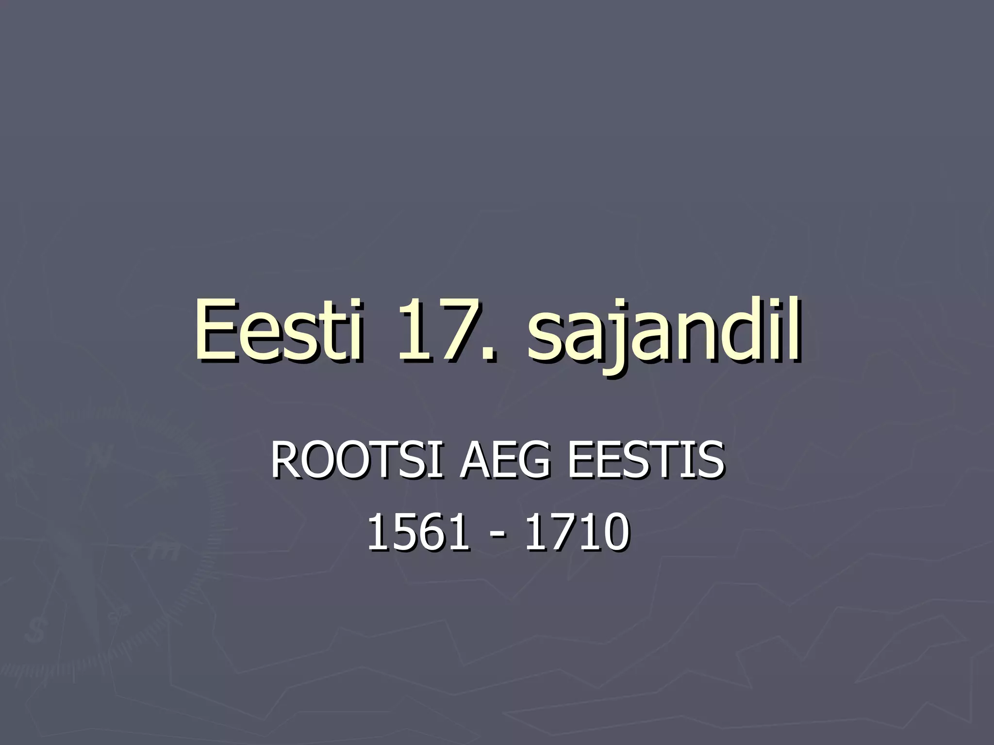 Eesti 17. sajandil. Rootsi aeg | PPT