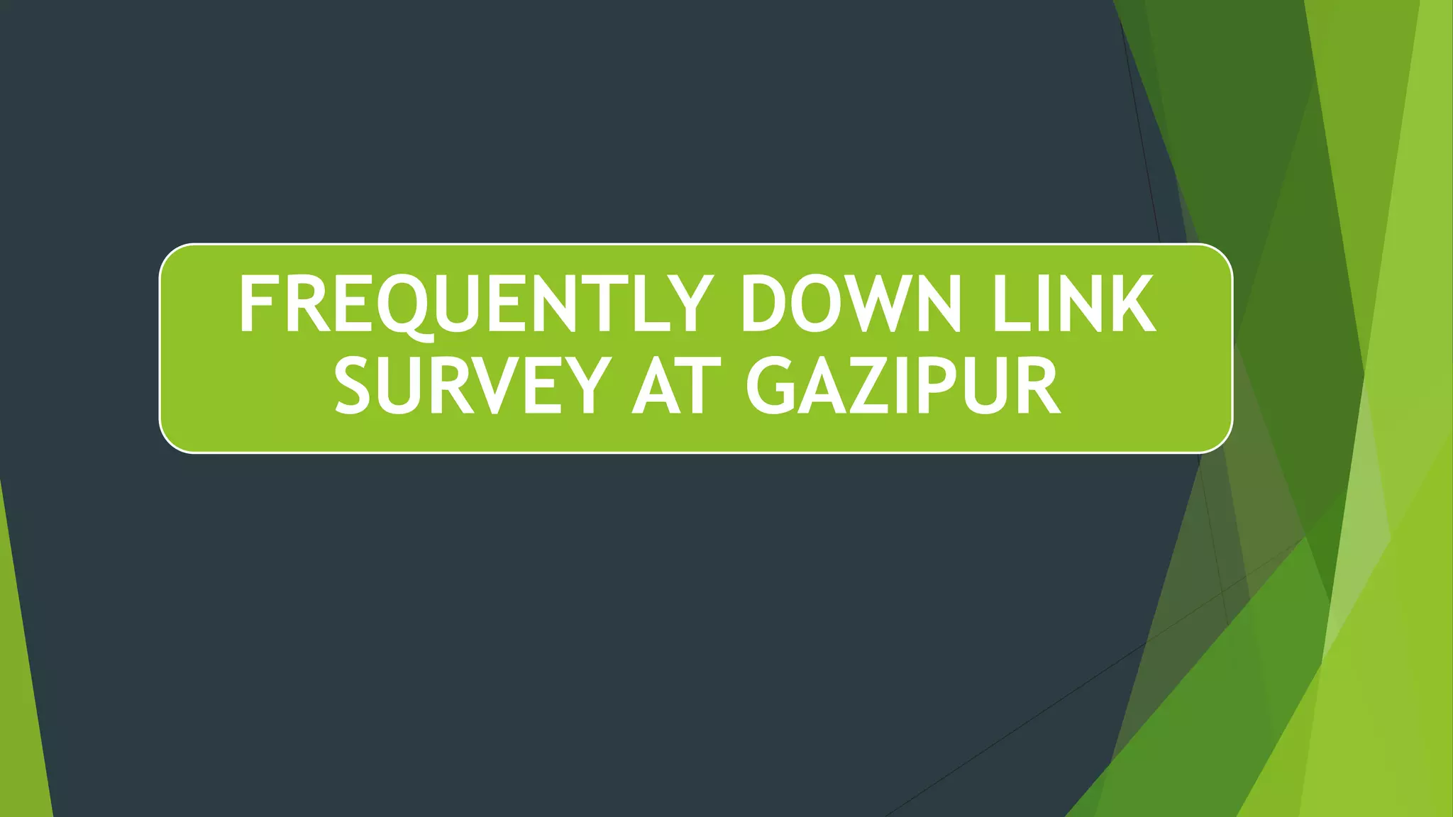 FREQUENTLY DOWN LINK SURVEY AT GAZIPUR | PPTX | Technology & Computing