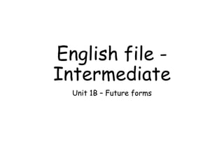 EF4I Unit 1B Future forms.pptx