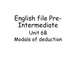 EF4I Unit 6B - Modals of deduction.pptx