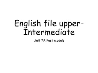 EF4UI Unit 7A Past modals must have past participle etc(Half).pptx