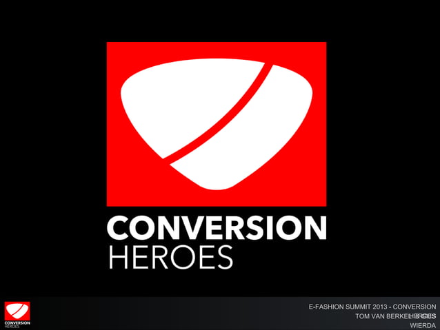 E-Fashion Summit 2013 - Conversion Heroes - 11 dec 2013 | PPT