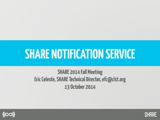 SHARE Notification Service, October 2014 | PPT