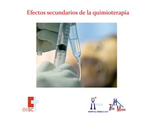 Efectos secundarios de la quimioterapia. Hospital Sierrallana.Cantabria ...