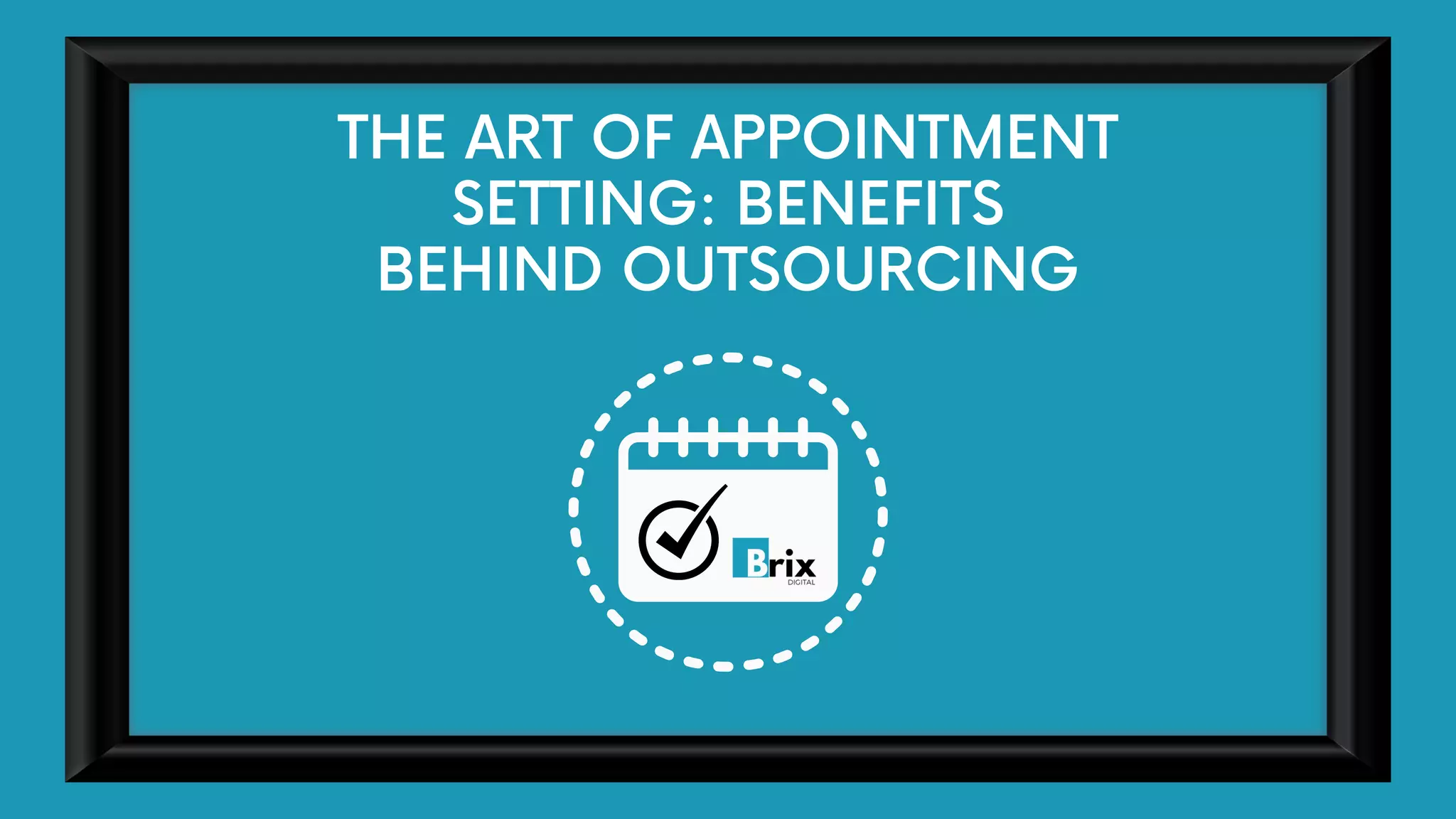 Effective appointment setting - The Benefits Behind Outsourcing | PPT