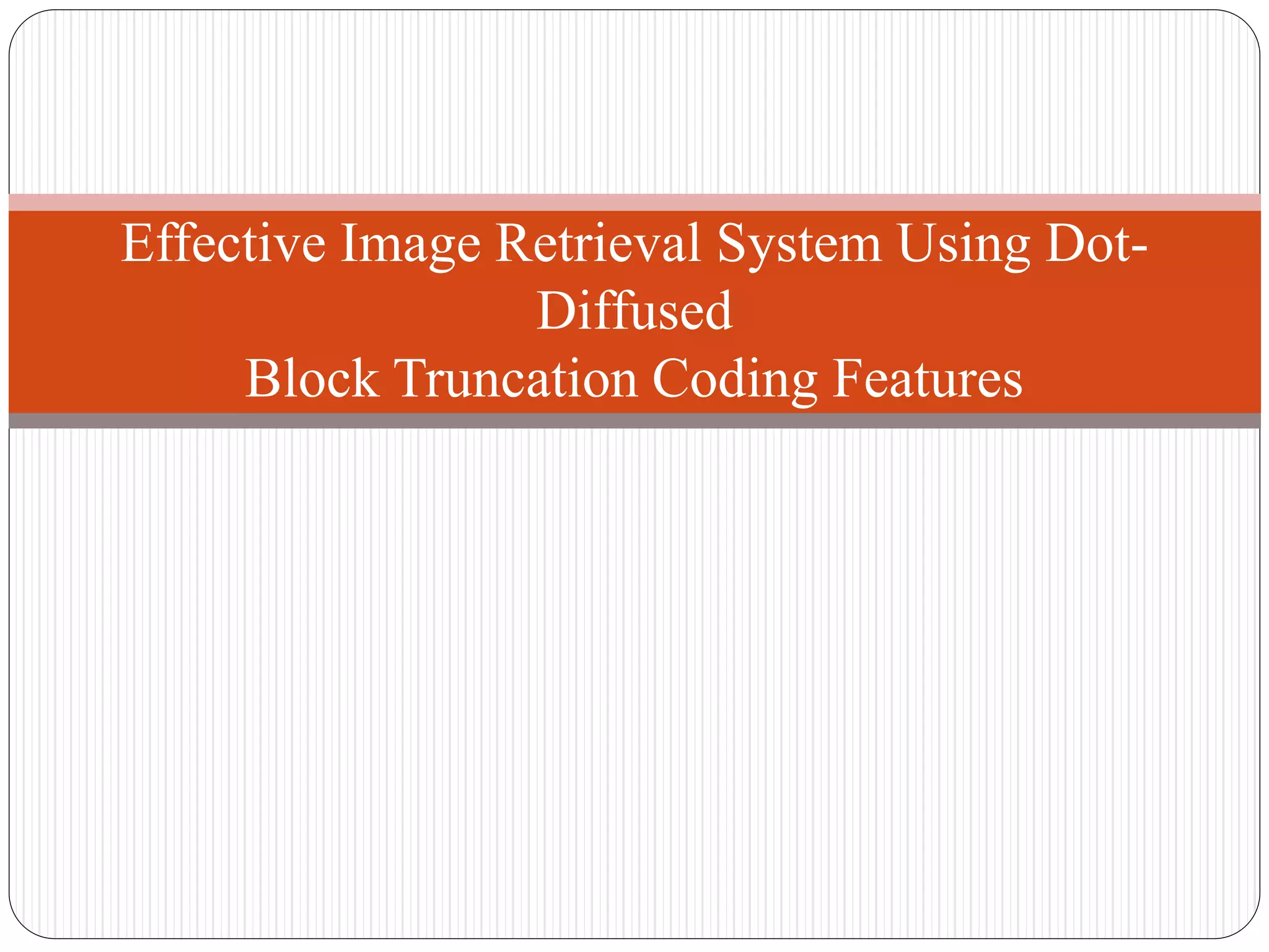 Effective image retrieval system using dot diffused | PPT