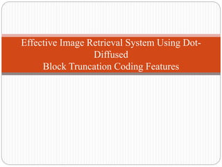 Effective image retrieval system using dot diffused | PPTX | Search | Internet