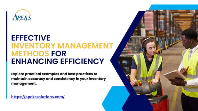 Effective Inventory Management Methods For Enhancing Efficiency | Apeks Solutions | PPT