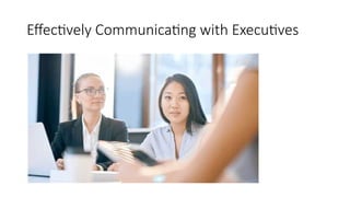 Effectively Communicating with Executives.pptx