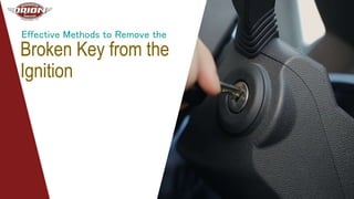 Effective Methods to Remove the Broken Key From the Ignition | PPT