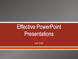 Effective power point presentations: Leah Smith | PPTX