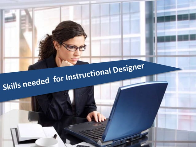 Effective Qualities and Skills of an Instructional Designer | PPT