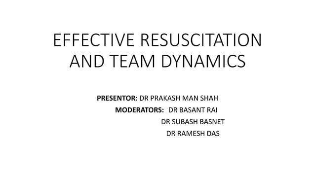 EFFECTIVE RESUSCITATION AND TEAM DYNAMICS.pptx | First Aid | Injuries