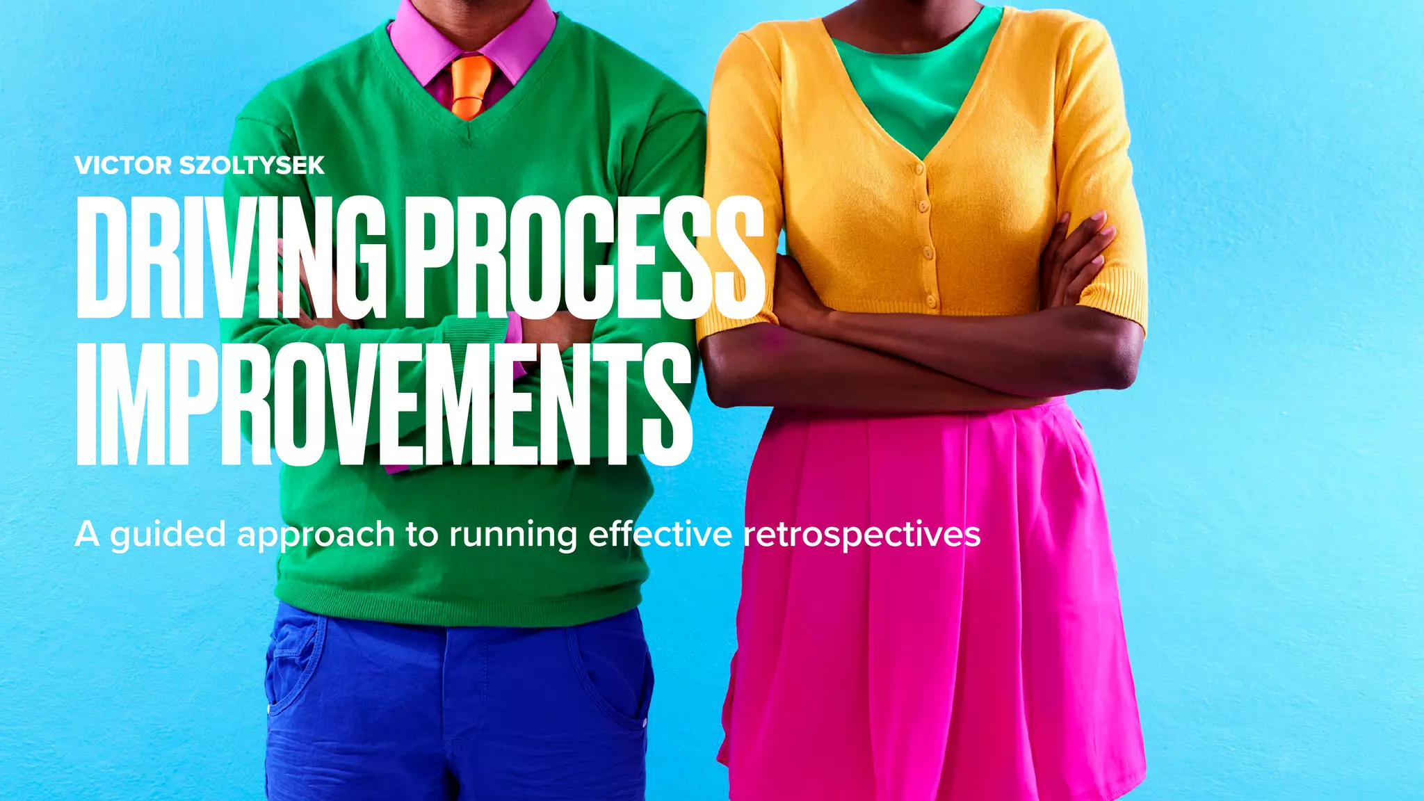 Driving Process Improvements - A Guided Approach to Running Effective ...